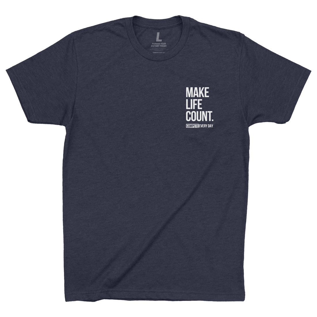 Make Life Count Compete Every Day T-Shirt | Purpose-Driven Apparel